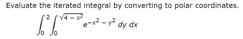 Solved Evaluate the iterated integral by converting to polar | Chegg.com