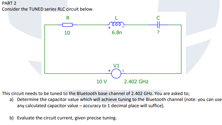 Solved PART 2 Consider the TUNED series RLC circuit below. | Chegg.com