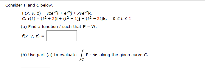 Solved Consider F and C below. F(x, y, z) = yzexzi + exzj + | Chegg.com