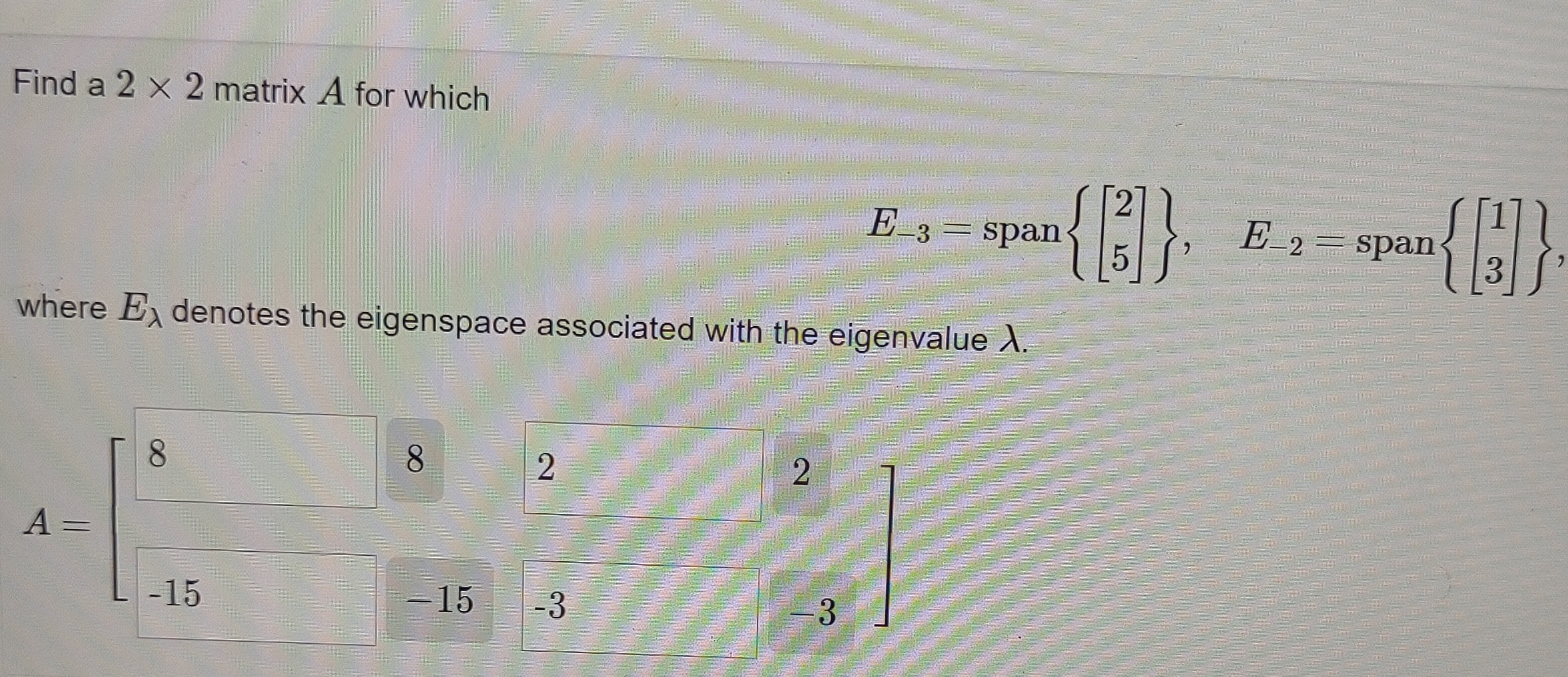 Solved Find a 2×2 matrix A for which E−3=span{[25]} where Eλ | Chegg.com