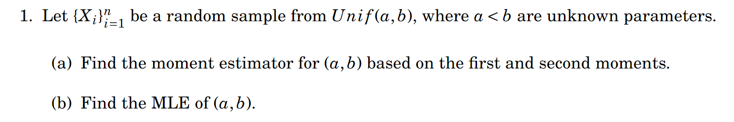 Solved 1. Let {Xi}i=1n be a random sample from Unif(a,b), | Chegg.com