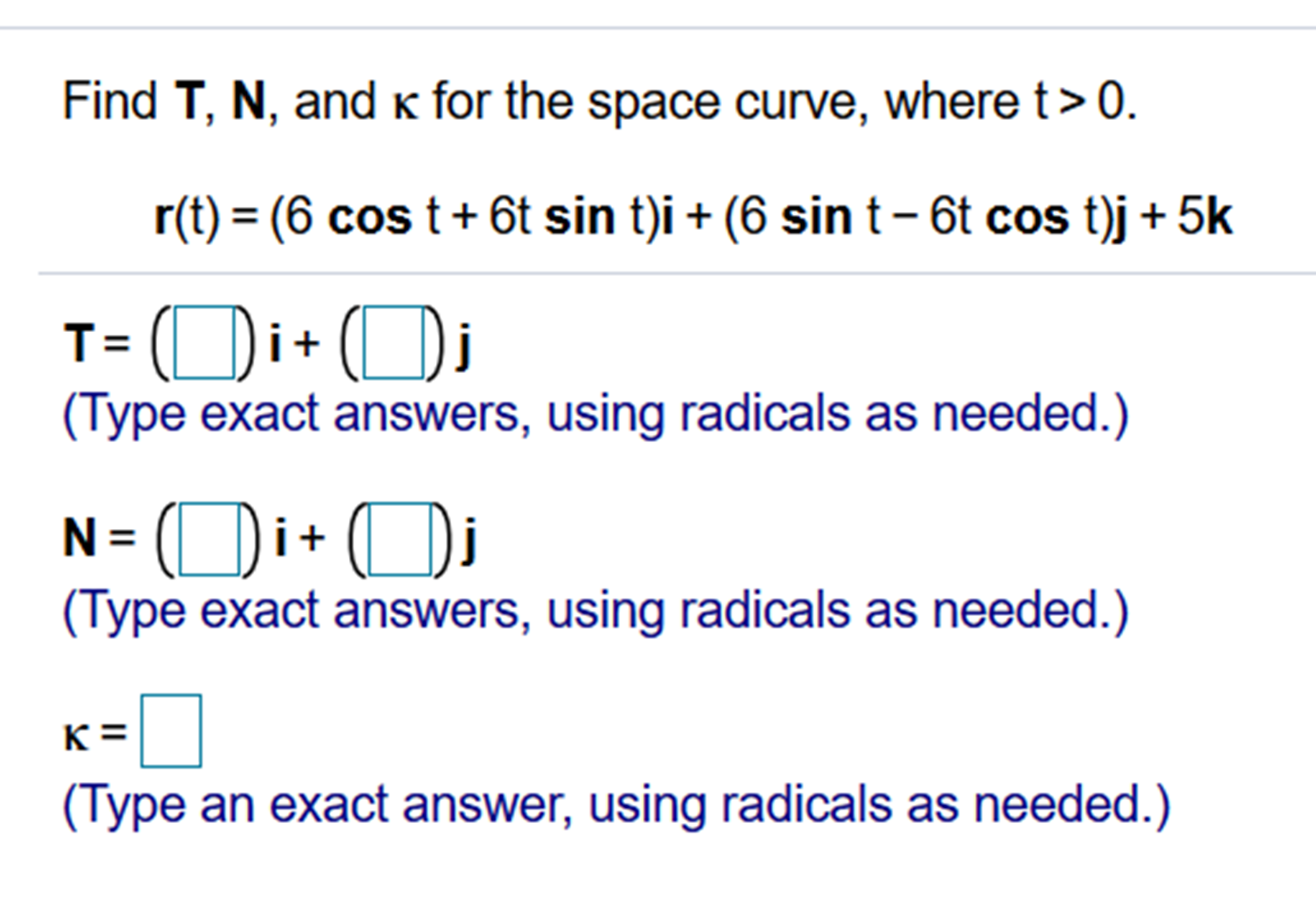 Solved Find T, N, and k for the space curve, where t>0. r(t) | Chegg.com