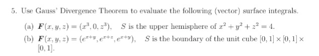 Solved Use Gauss' Divergence Theorem to evaluate the | Chegg.com