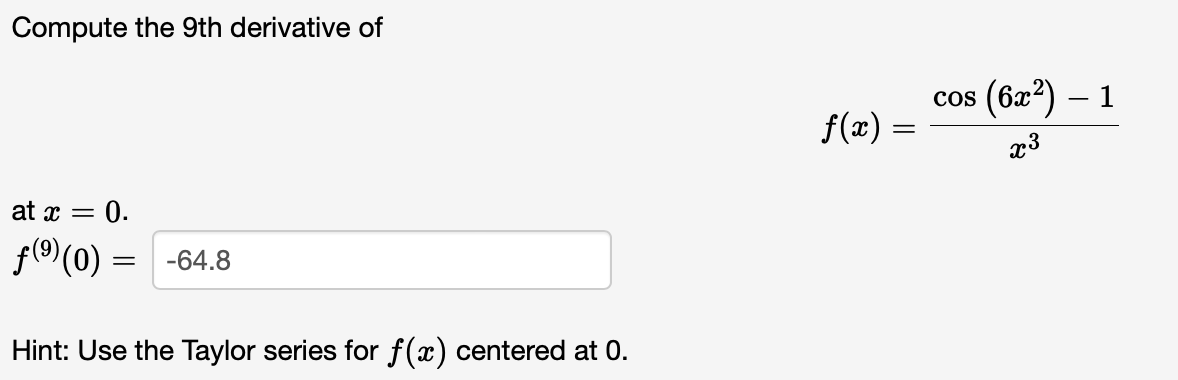 Solved Compute the 9th derivative of f(x)=x3cos(6x2)−1 at | Chegg.com