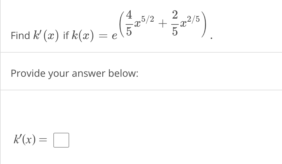 Solved Find k'(x) ﻿if k(x)=e(45x52+25x25).Provide your | Chegg.com