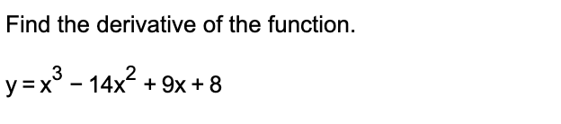 Solved Find the derivative of the function.y=x3-14x2+9x+8 | Chegg.com