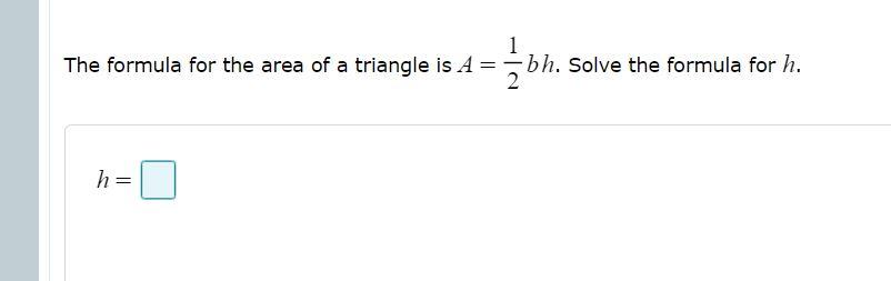Solved The formula for the area of a triangle is A==bh. | Chegg.com