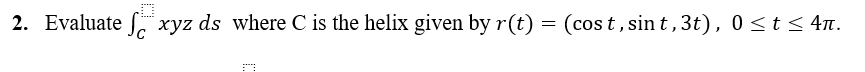 Solved Evaluate Jc xyz ds where C is the helix given by r(t) | Chegg.com