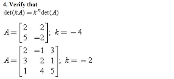 Solved 4. Verify that det(kA) =k"det(A) 2 A= B k= k=-4 5 -2 | Chegg.com