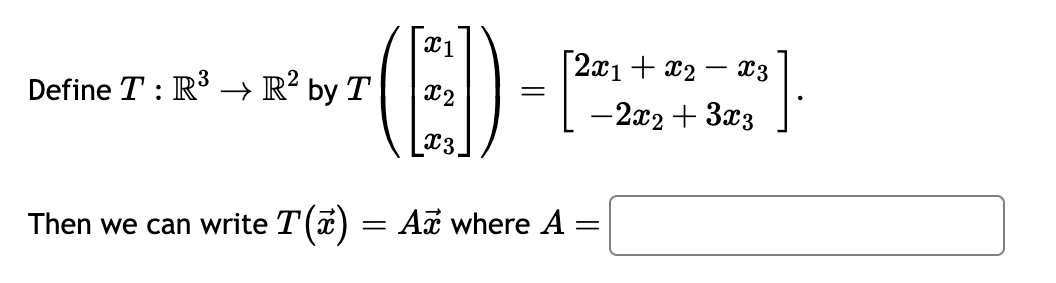Solved T:R3→R2 by T⎝⎛⎣⎡x1x2x3⎦⎤⎠⎞=[2x1+x2−x3−2x2+3x3] re can | Chegg.com