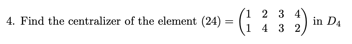 Solved 4. Find the centralizer of the element | Chegg.com