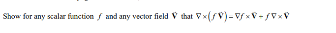 Solved Show for any scalar function f and any vector field V | Chegg.com