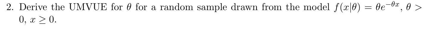 Solved 2. Derive the UMVUE for 0 for a random sample drawn | Chegg.com