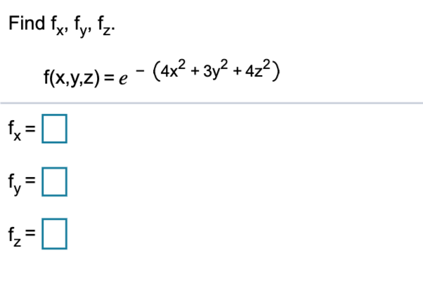 Solved Find fx, fy, fz. f(x,y,z) = e - (4x2 + 3y2 + 422) fx | Chegg.com