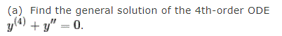 Solved (a) Find the general solution of the 4th-order ODE | Chegg.com