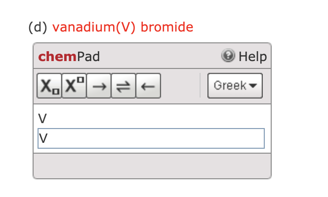 Solved (d) vanadium(V) bromide chemPad Help O X. X 1L Greek | Chegg.com