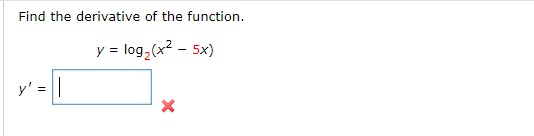 Find the derivative of the function.y =log2⁡(x2-5x) | Chegg.com