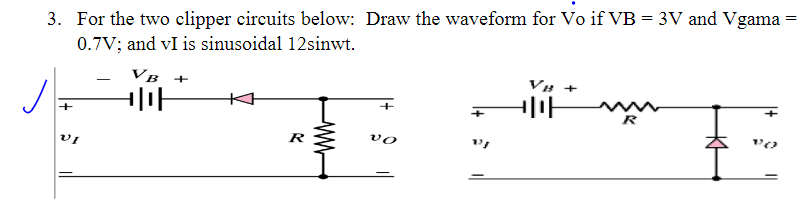 Solved 3. For the two clipper circuits below: Draw the | Chegg.com