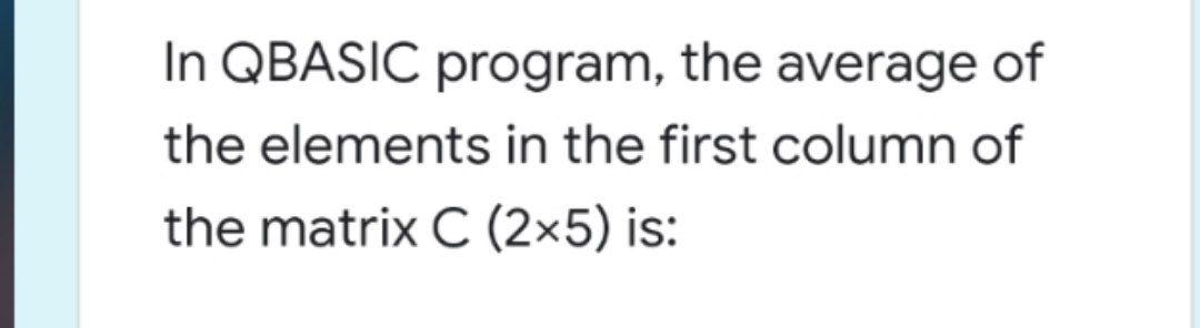 Solved In QBASIC program, the average of the elements in the | Chegg.com