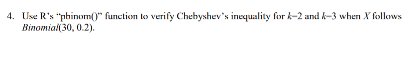 Solved 4. Use R's "pbinom()” function to verify Chebyshev's | Chegg.com