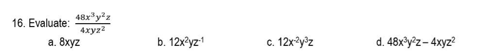 Solved 16. Evaluate: 48x3y2z 4xyz2 a. 8xyz b. 12x2yz=1 C. | Chegg.com