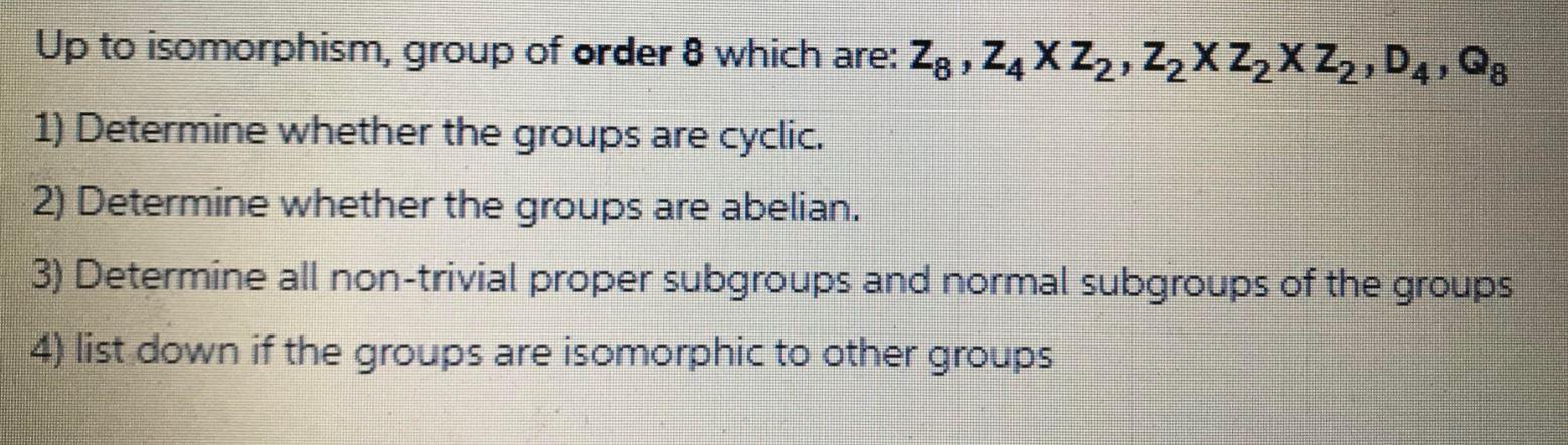 Solved Up to isomorphism, group of order 8 which are: Z3,Z4 | Chegg.com