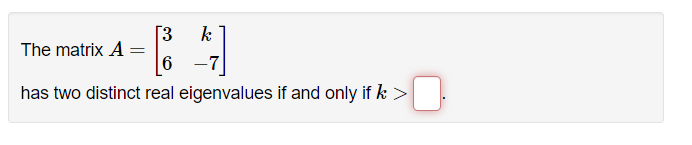 Solved The matrix A=[36k−7] has two distinct real | Chegg.com