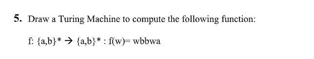 Solved 5. Draw a Turing Machine to compute the following | Chegg.com