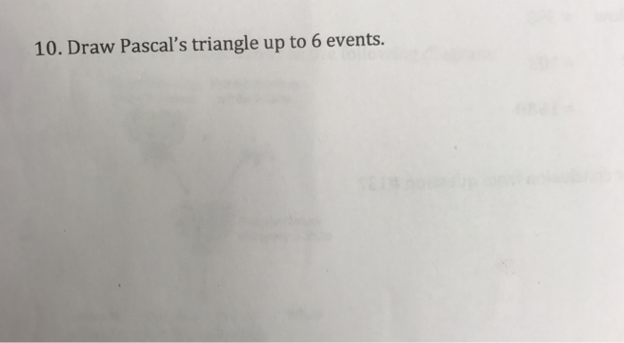 Solved 10. Draw Pascal's triangle up to 6 events. | Chegg.com
