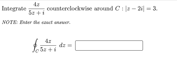 Solved 42 = Integrate counterclockwise around C : |Z – 2i| = | Chegg.com