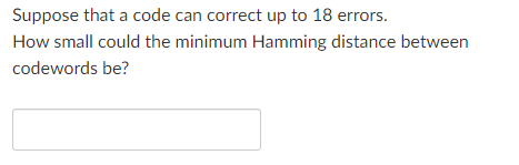 Solved Suppose that a code can correct up to 18 errors. How | Chegg.com