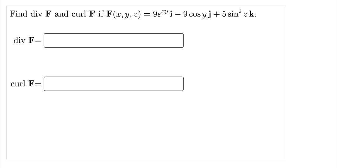 Solved Find div F and curl F if F(x, y, z) = 9e@yi – 9 cos | Chegg.com
