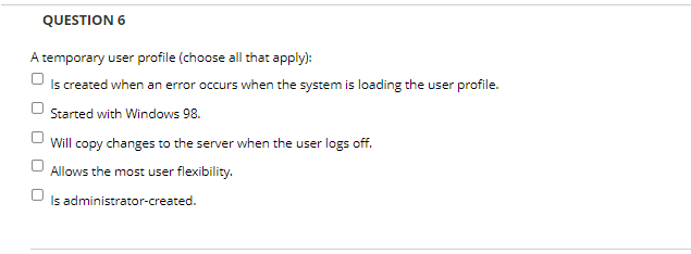 Solved QUESTION 6 A temporary user profile (choose all that | Chegg.com