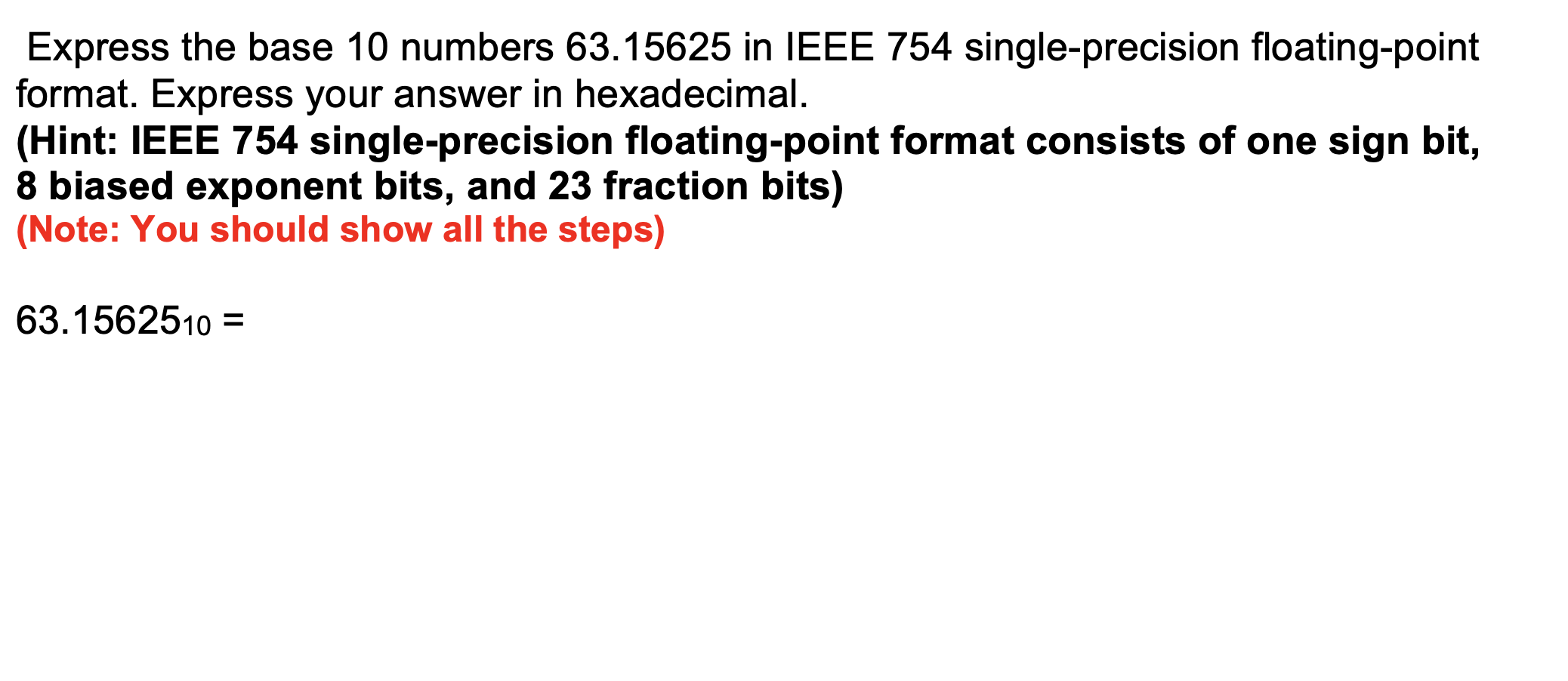 Solved Express the base 10 numbers 63.15625 in IEEE 754 | Chegg.com