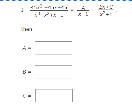 Solved BX+C If 45x2 +45x+45 x3-x2+x-1 A А + X-1 x2+1 then A | Chegg.com