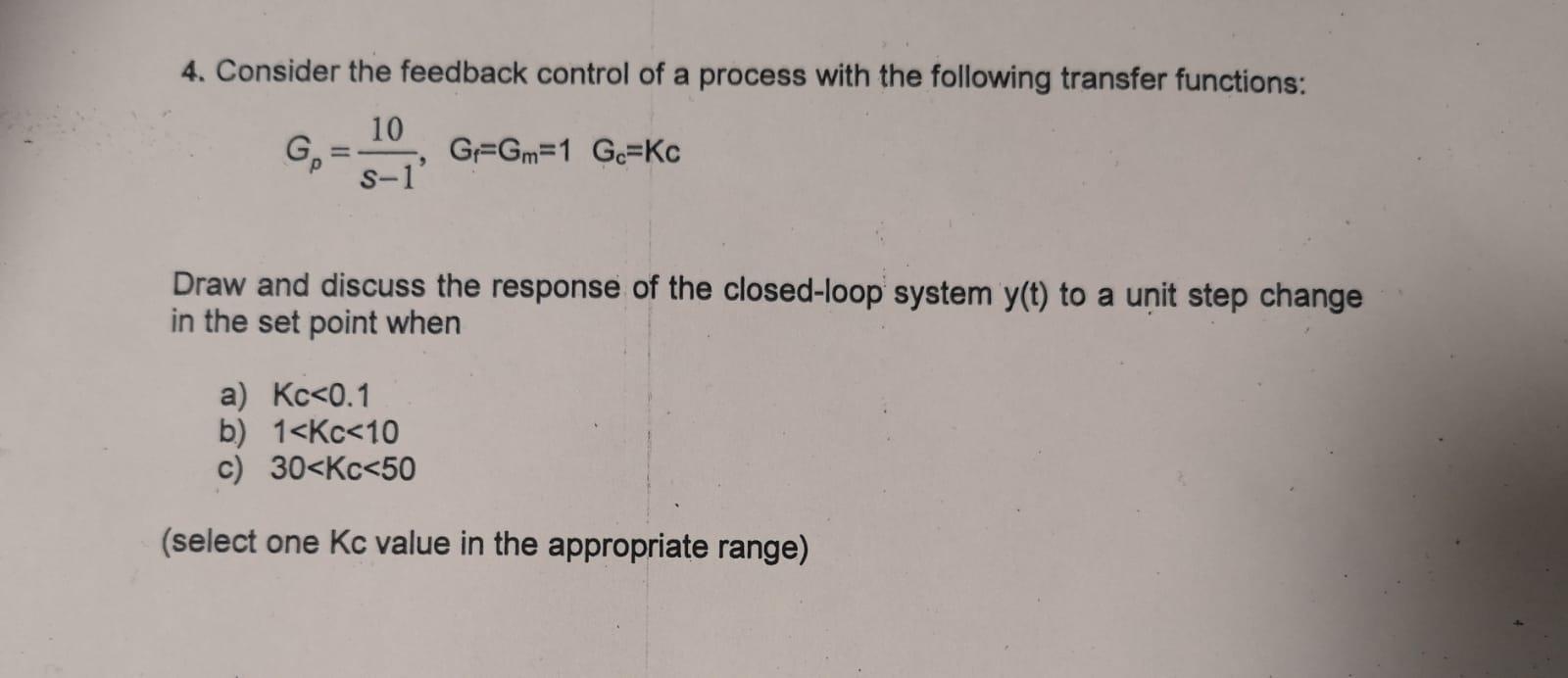 Solved 4. Consider the feedback control of a process with | Chegg.com