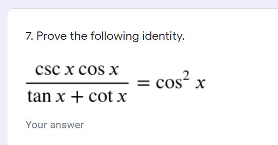 Solved 7. Prove the following identity. CSC X COS X cos²x X | Chegg.com