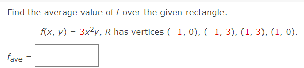 Solved Find the average value of f over the given rectangle. | Chegg.com