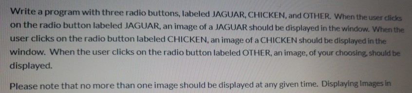 Solved Write a program with three radio buttons, labeled | Chegg.com