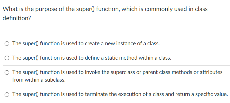 Solved What is the purpose of the super() function, which is | Chegg.com