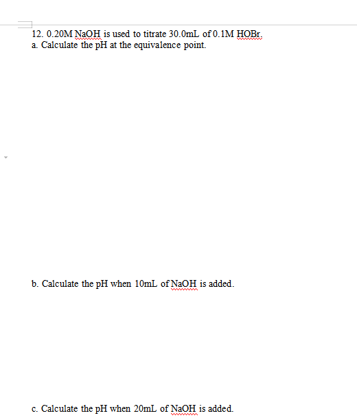 Solved 12. 0.20M NaOH is used to titrate 30.0mL of 0.1M | Chegg.com