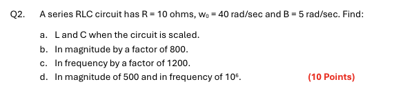 Solved Q2. ﻿A series RLC ﻿circuit has R=10 ﻿ohms, | Chegg.com