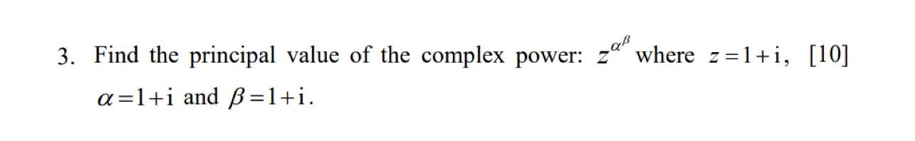 Solved 3. Find the principal value of the complex power: zαβ | Chegg.com