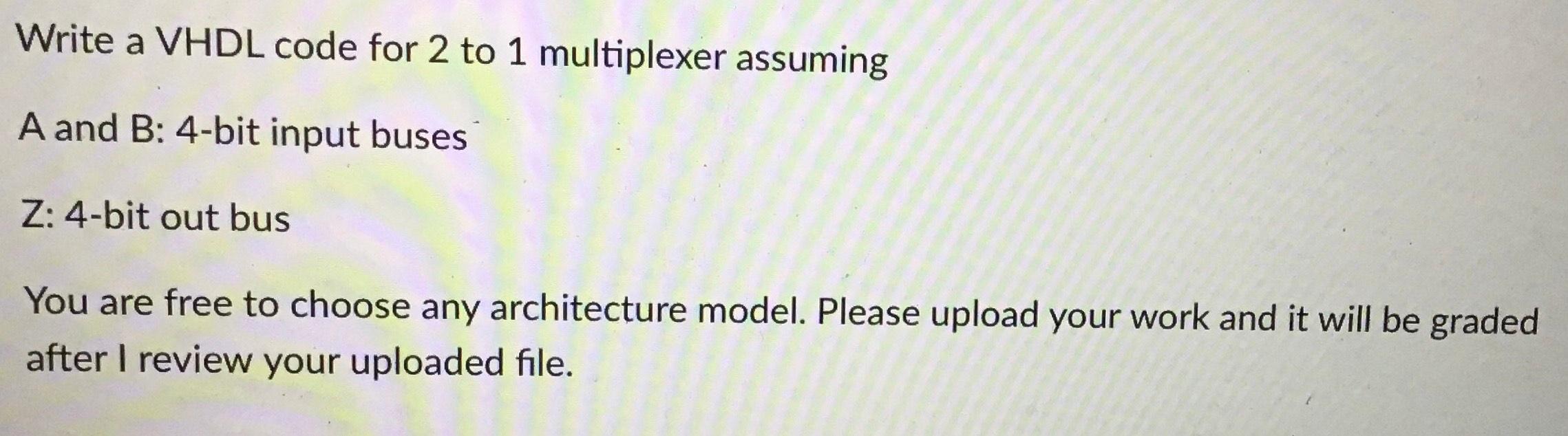 Solved Write a VHDL code for 2 to 1 multiplexer assuming A | Chegg.com