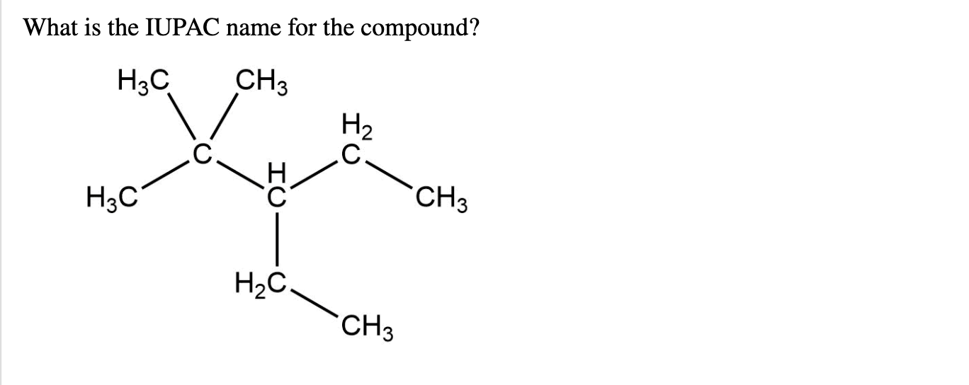Solved What is the IUPAC name for the compound? H3C CH3 H2 | Chegg.com