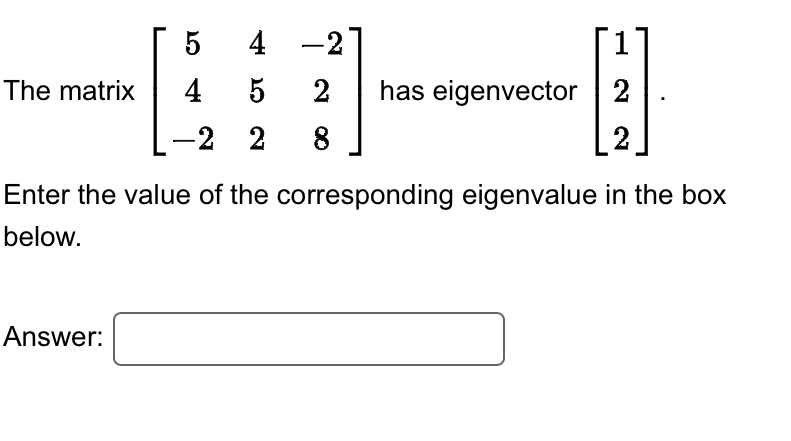 Solved The matrix [54-2452-228] ﻿has eigenvector [122].Enter | Chegg.com