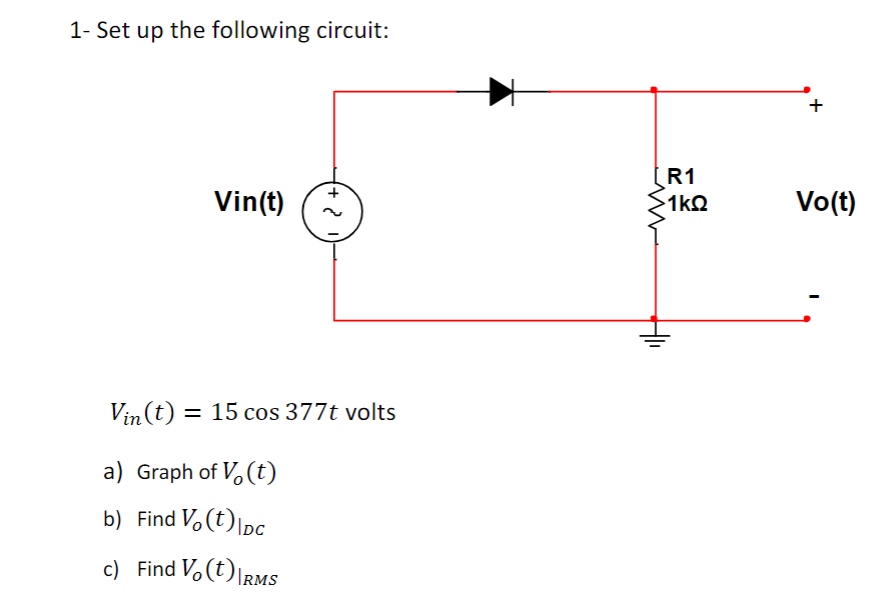 Solved 1- Set up the following circuit: Vin (t)=15cos377t | Chegg.com