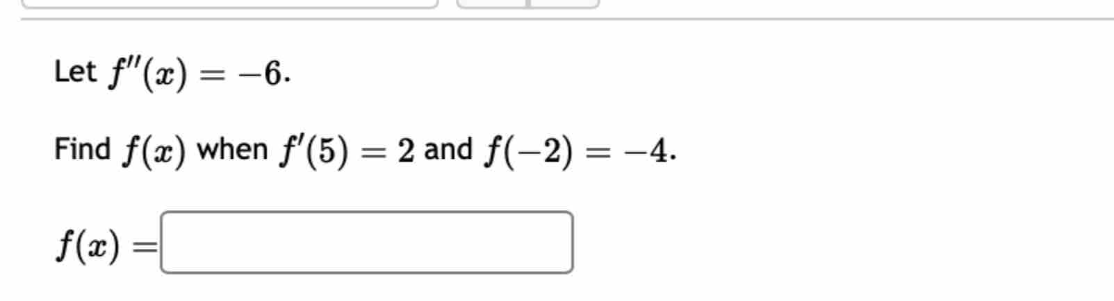 Solved Let f''(x)=-6.Find f(x) ﻿when f'(5)=2 ﻿and | Chegg.com