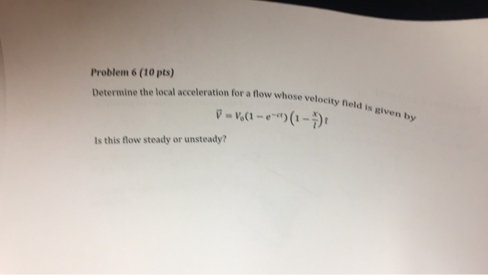 Solved Determine the local acceleration for a flow whose | Chegg.com
