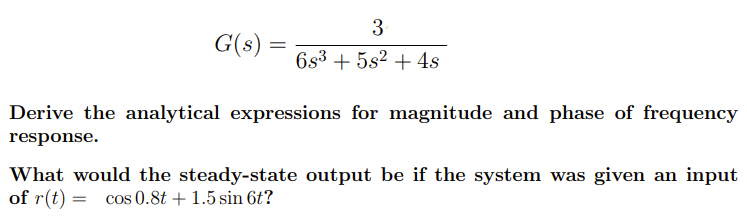 Solved G(s)=6s3+5s2+4s3 Derive the analytical expressions | Chegg.com